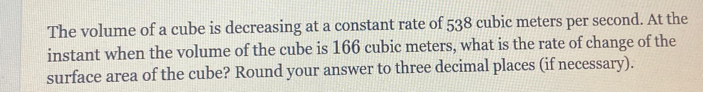 Solved The volume of a cube is decreasing at a constant rate | Chegg.com