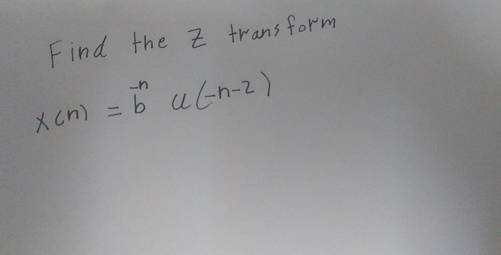 Solved Find the Z transform X (H) = b ul-n-2) b | Chegg.com