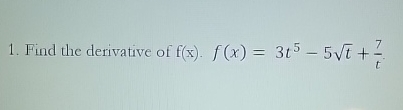 Solved Find the derivative of f(x).f(x)=3t5-5t2+7t | Chegg.com