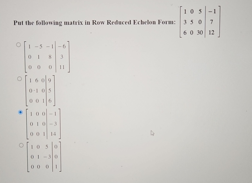 Solved Put the following matrix in Row Reduced Echelon Form: | Chegg.com