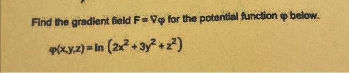 Solved Find the gradient field F=∇φ for the potential | Chegg.com