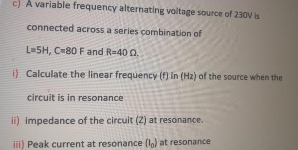 Solved c) A variable frequency alternating voltage source of | Chegg.com