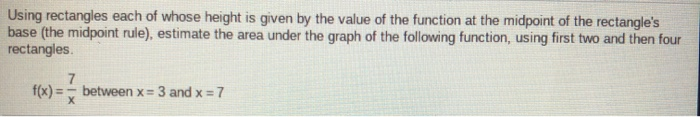 Solved Using rectangles each of whose height is given by the | Chegg.com