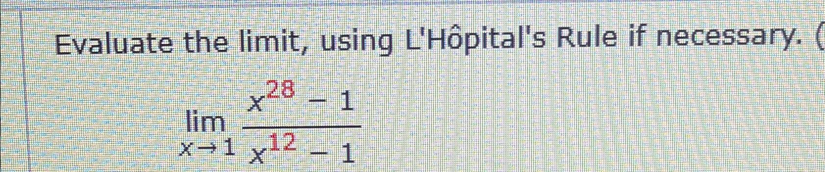 Solved Evaluate the limit, ﻿using L'Hôpital's Rule if | Chegg.com