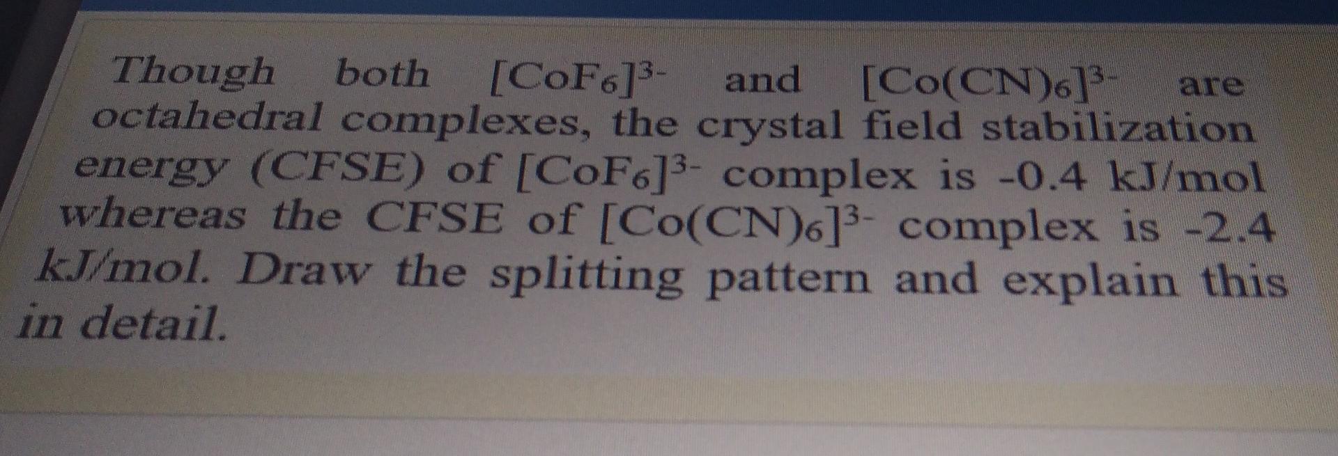 Solved are Though both [CoF6] and [Co(CN)613- octahedral | Chegg.com
