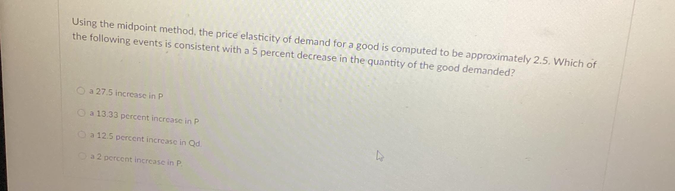 Solved Using the midpoint method, the price elasticity of | Chegg.com