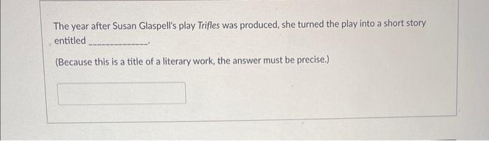 The year after Susan Glaspell's play Trifles was | Chegg.com