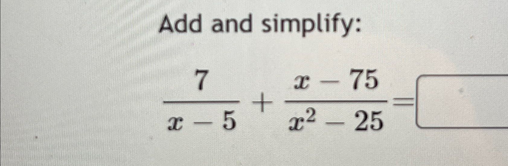 Solved Add and simplify:7x-5+x-75x2-25= | Chegg.com