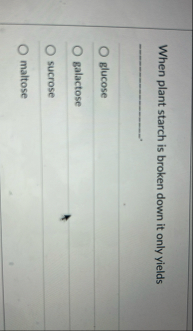 Solved When plant starch is broken down it only | Chegg.com