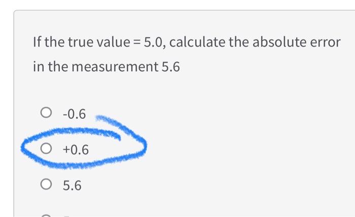 Solved If the true value =5.0, calculate the absolute error | Chegg.com