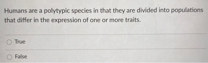 Solved Humans are a polytypic species in that they are | Chegg.com