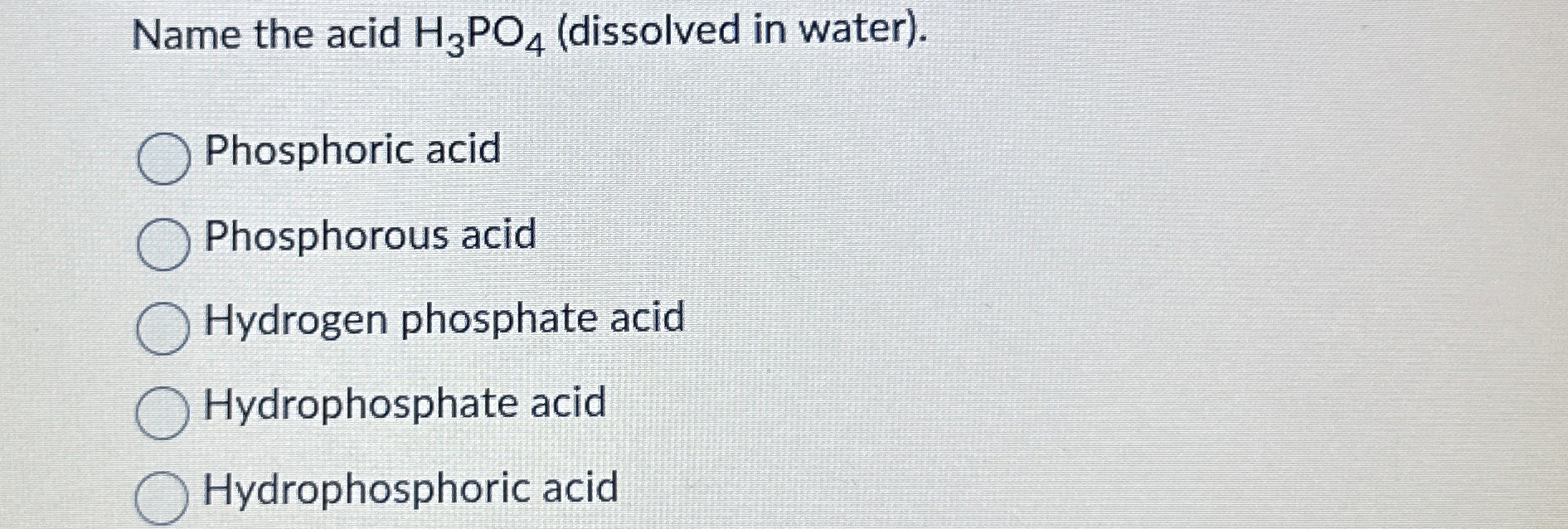 Solved Name the acid H3PO4 (dissolved in water).Phosphoric | Chegg.com
