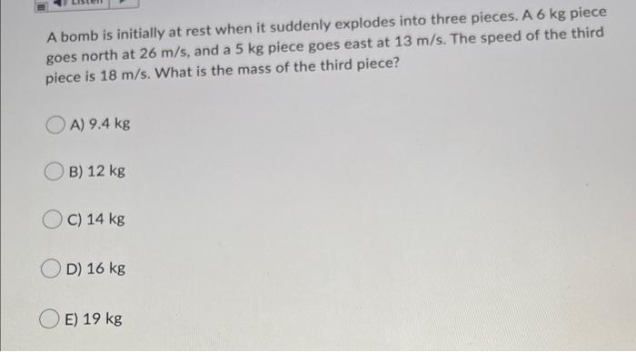 Solved A bomb is initially at rest when it suddenly explodes | Chegg.com