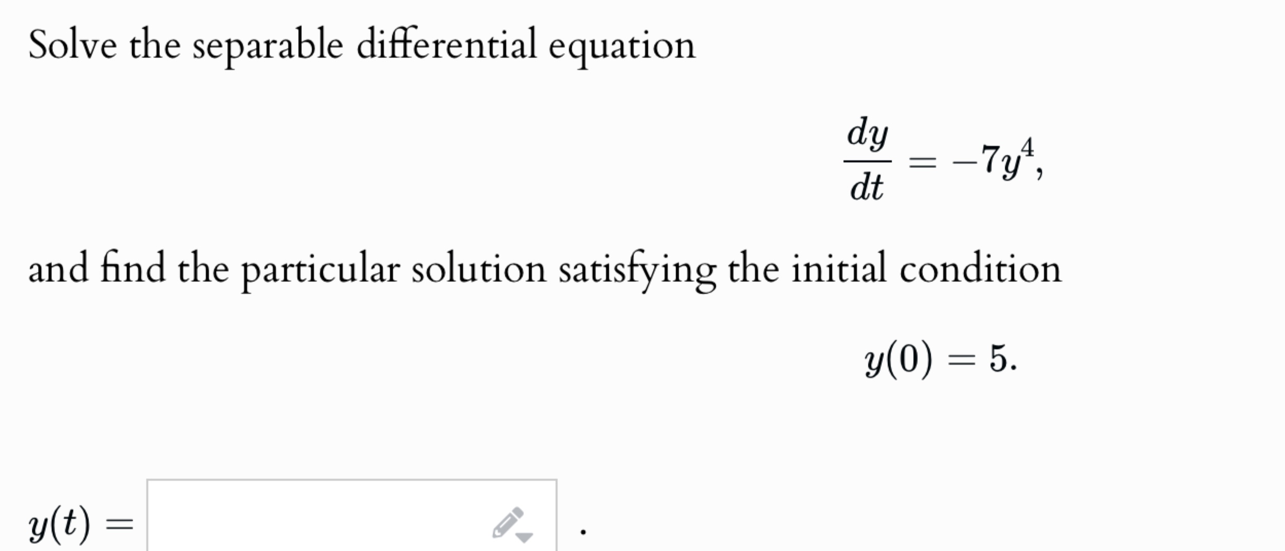 Solved Solve the separable differential equationdydt=-7y4and | Chegg.com