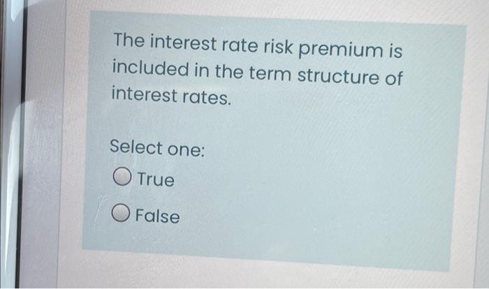 Solved The interest rate risk premium is included in the | Chegg.com