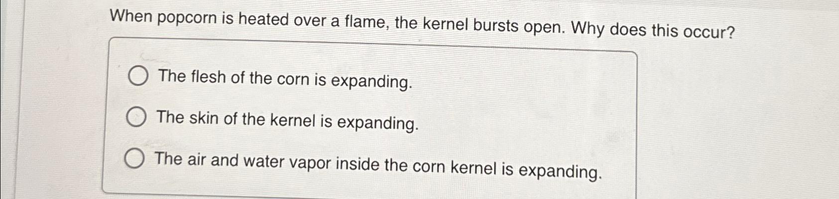 Solved When popcorn is heated over a flame, the kernel | Chegg.com