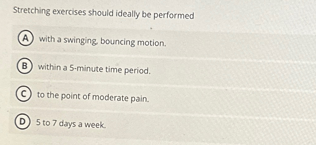 Solved Stretching exercises should ideally be performedwith | Chegg.com