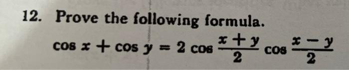 Solved 12. Prove the following formula. cos x + cos y = 2 | Chegg.com