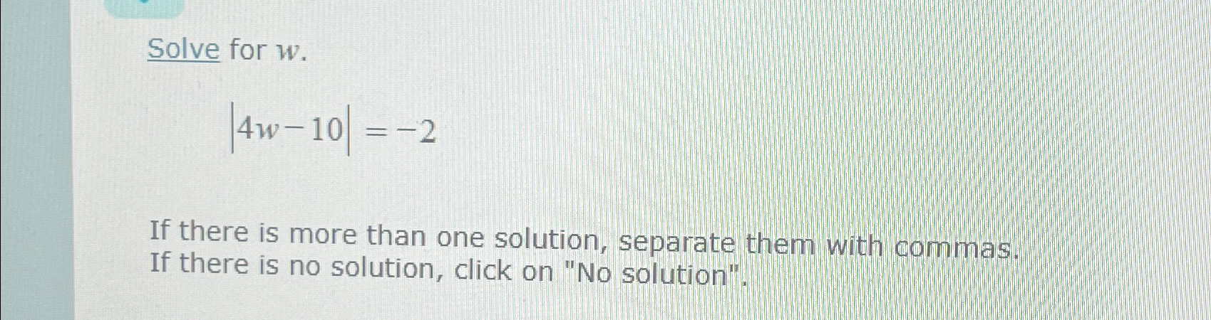 Solved Solve for w.|4w-10|=-2If there is more than one | Chegg.com
