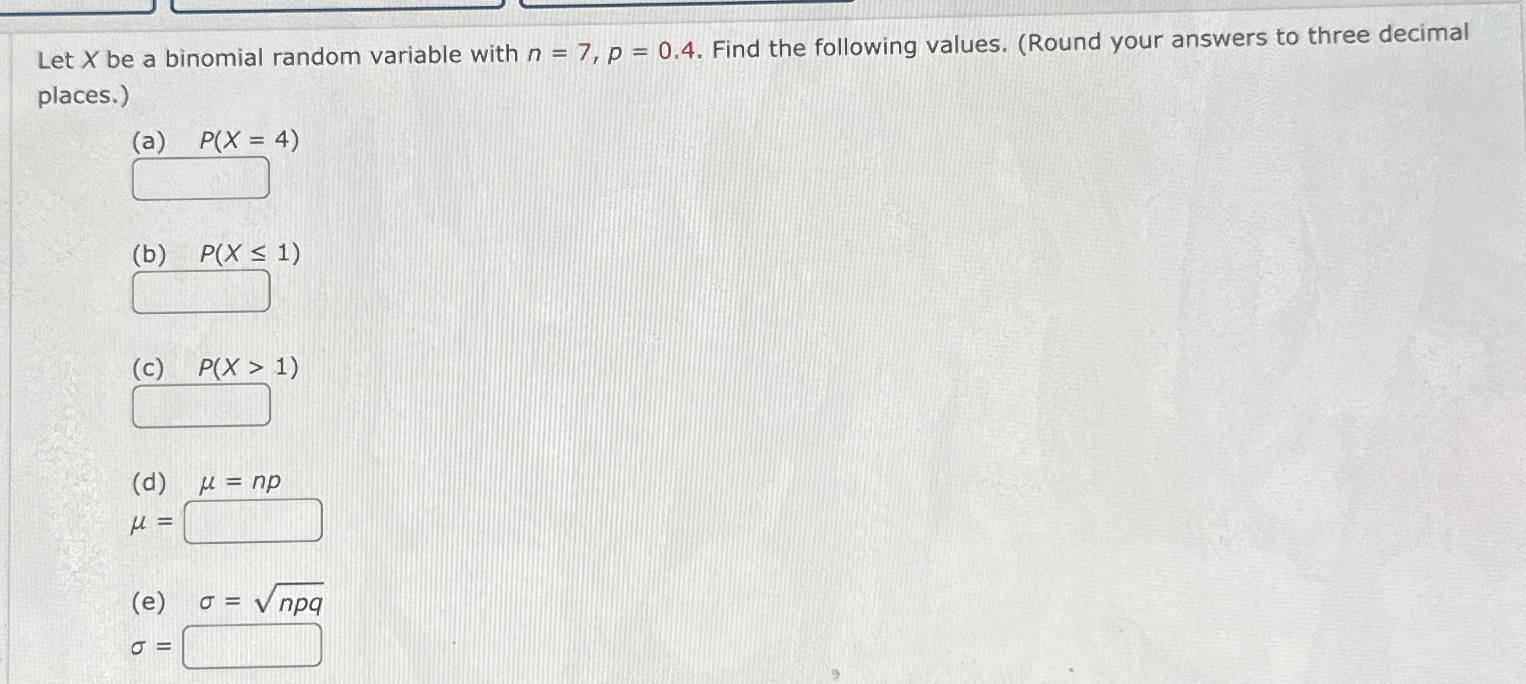 Solved Let x ﻿be a binomial random variable with n=7,p=0.4. | Chegg.com