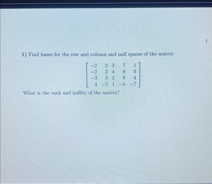 Solved 1) Find bases for the row and column and null spaces | Chegg.com