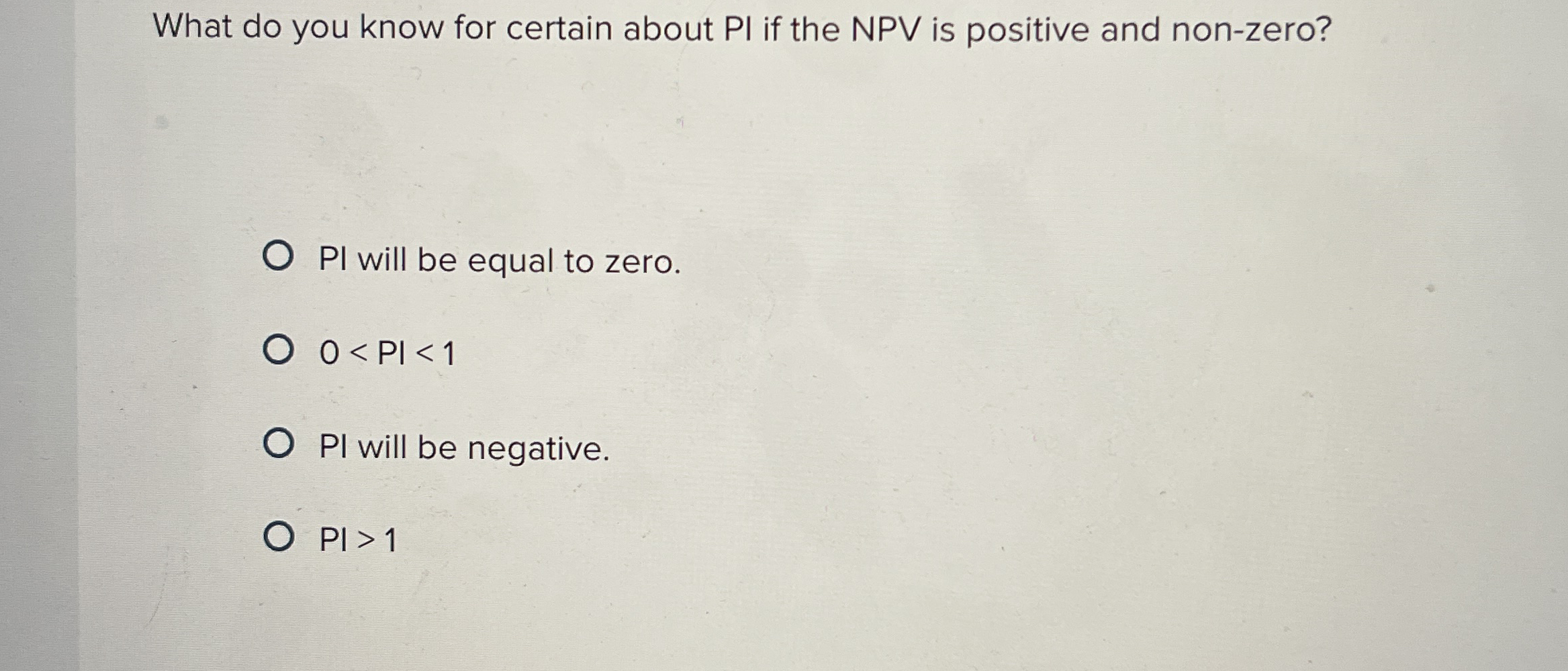 Solved What do you know for certain about PI if the NPV is | Chegg.com