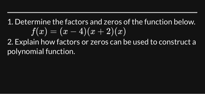 Solved f(x)=(x−4)(x+2)(x) 2. Explain how factors or zeros | Chegg.com