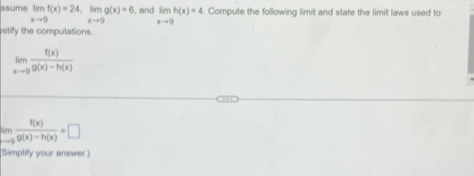 Solved ssume limx→9f(x)=24,limx→9g(x)=6, ﻿and limx→9h(x)=4. | Chegg.com