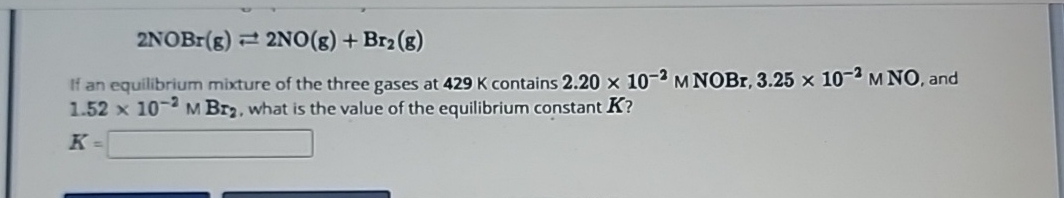 Solved 2NOBr(g)⇄2NO(g)+Br2(g)If an equilibrium mixture of | Chegg.com