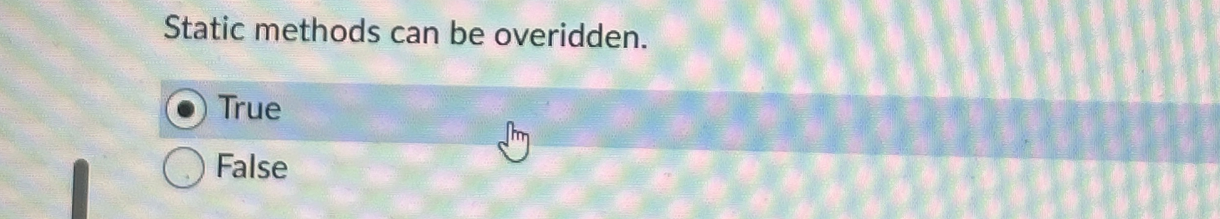 Solved Static methods can be overidden.TrueFalse | Chegg.com