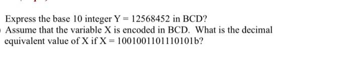 Solved Express the base 10 integer Y = 12568452 in BCD? | Chegg.com
