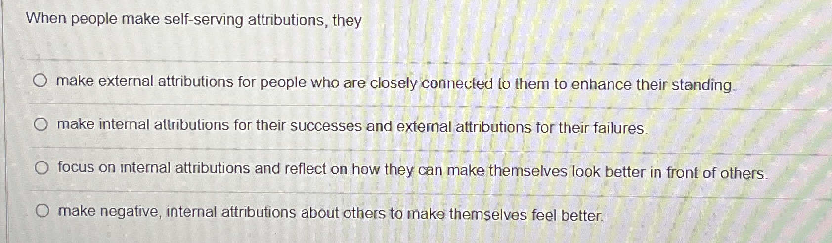 Solved When people make self-serving attributions, theymake | Chegg.com