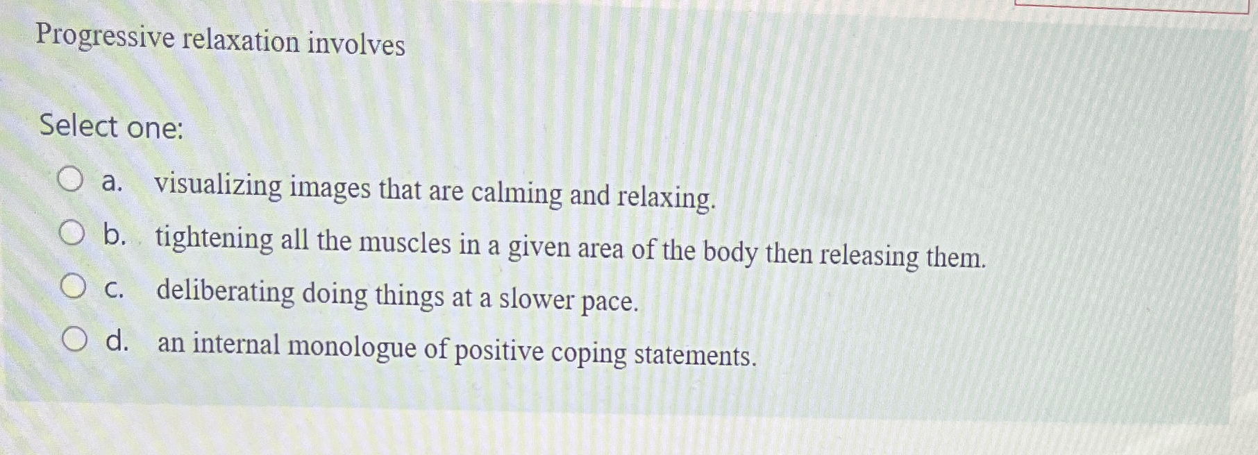 Solved Progressive relaxation involvesSelect one:a. | Chegg.com