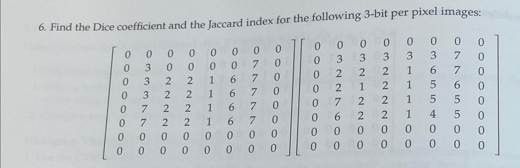 Solved Find the Dice coefficient and the Jaccard index for | Chegg.com