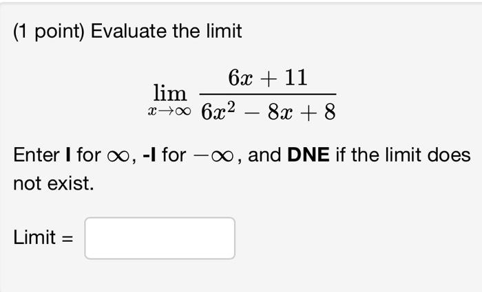 Solved (1 point) Evaluate the limit limx→∞6−7x2+8x Enter I | Chegg.com