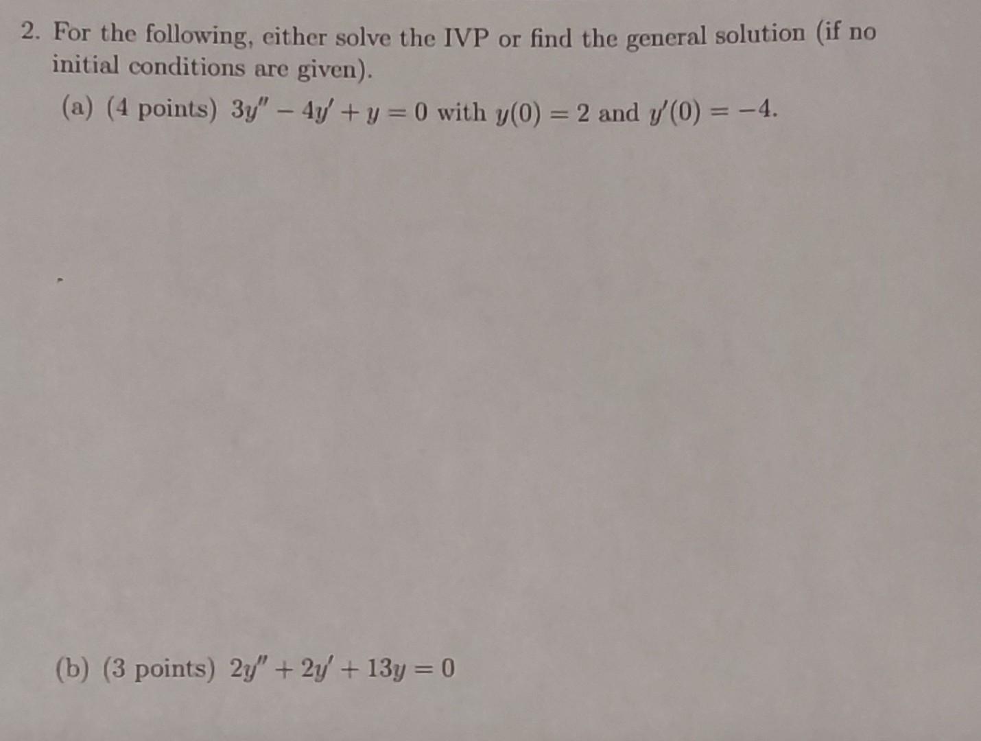 Solved 2. For the following, either solve the IVP or find | Chegg.com