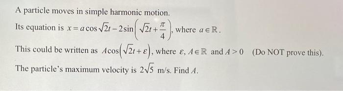 Solved A particle moves in simple harmonic motion. Its | Chegg.com