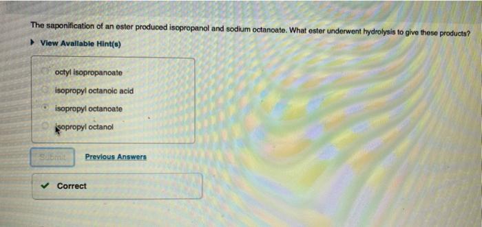 Solved The saponification of an oster produced isopropanol | Chegg.com