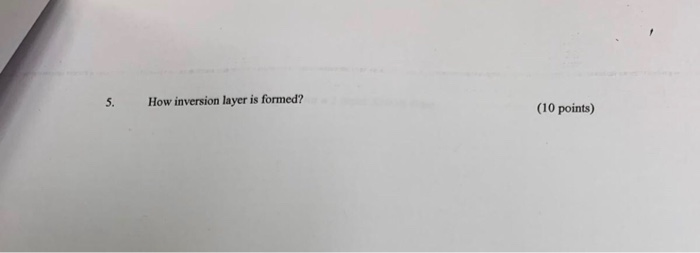 Solved 5. How inversion layer is formed? (10 points) | Chegg.com