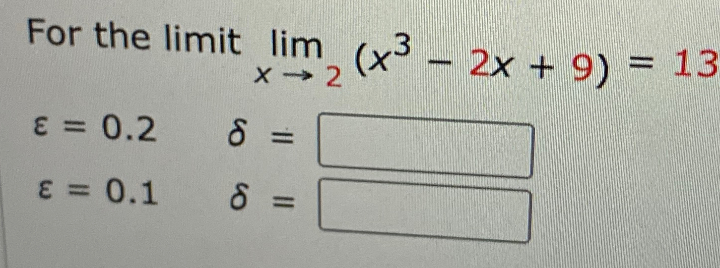 Solved For the limit limx→2(x3-2x+9)=13ε=0.2,δ=ε=0.1,δ= | Chegg.com