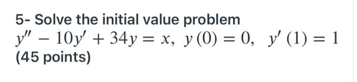 Solved 5- Solve the initial value problem y" – 10y' + 34y = | Chegg.com