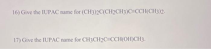 [Solved]: 16) Give the IUPAC name for (CH3)2C(CH2CH3)C=CCH(