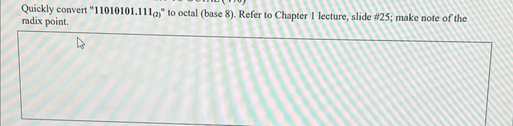 Solved Quickly convert "11010101.111 (2)" ﻿to octal (base | Chegg.com