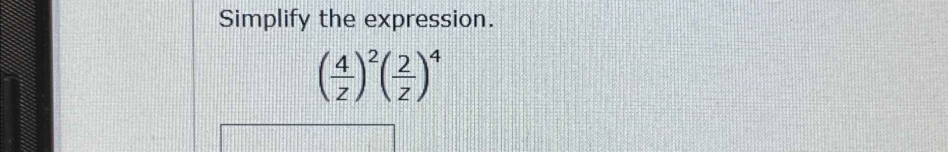 Solved Simplify the expression.(4z)2(2z)4 | Chegg.com