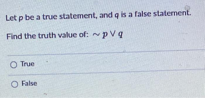 Solved Find the truth value of the statement: (T∨F)∧∼F True | Chegg.com