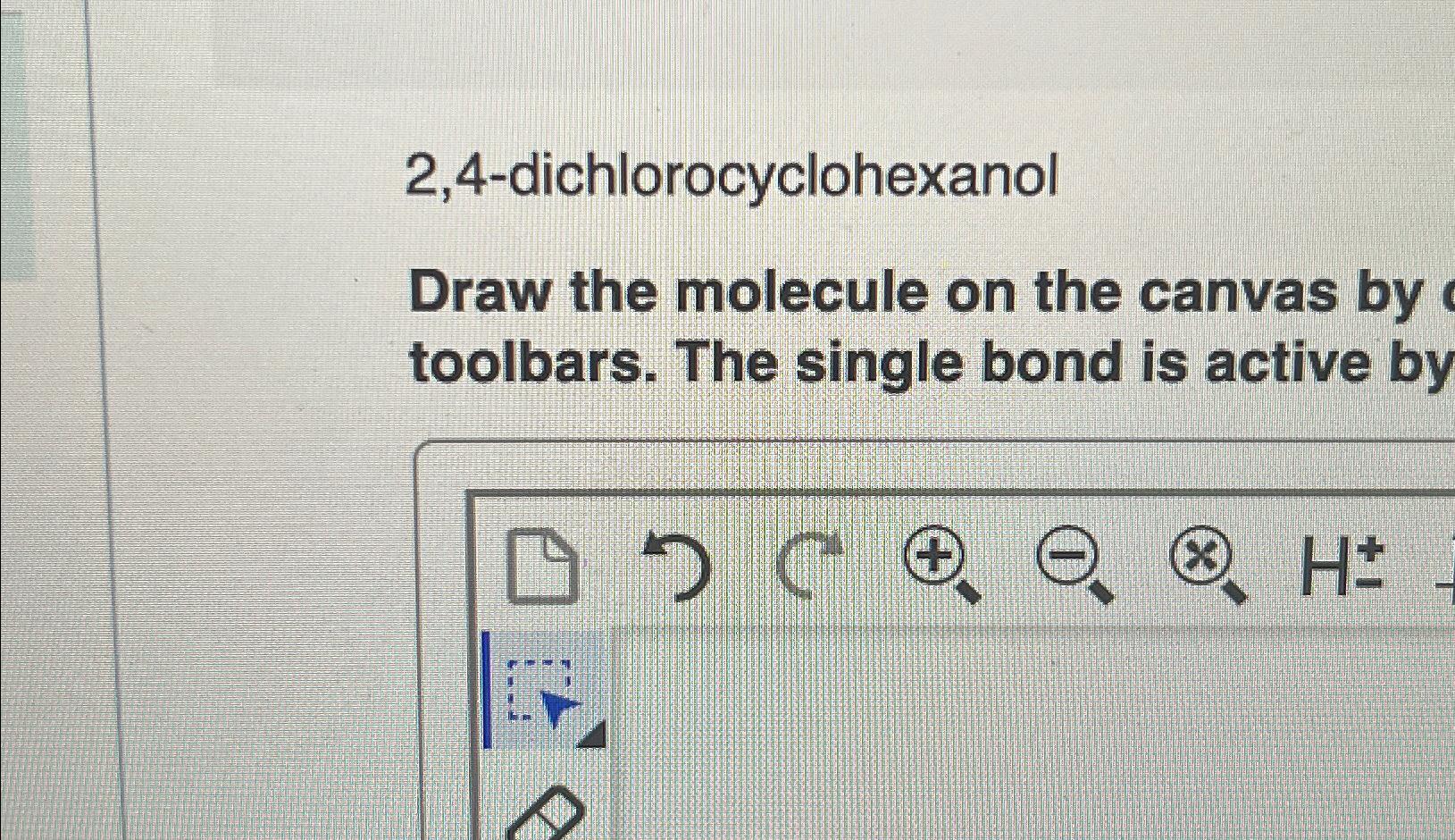 Solved 2,4-dichlorocyclohexanolDraw the molecule on the | Chegg.com