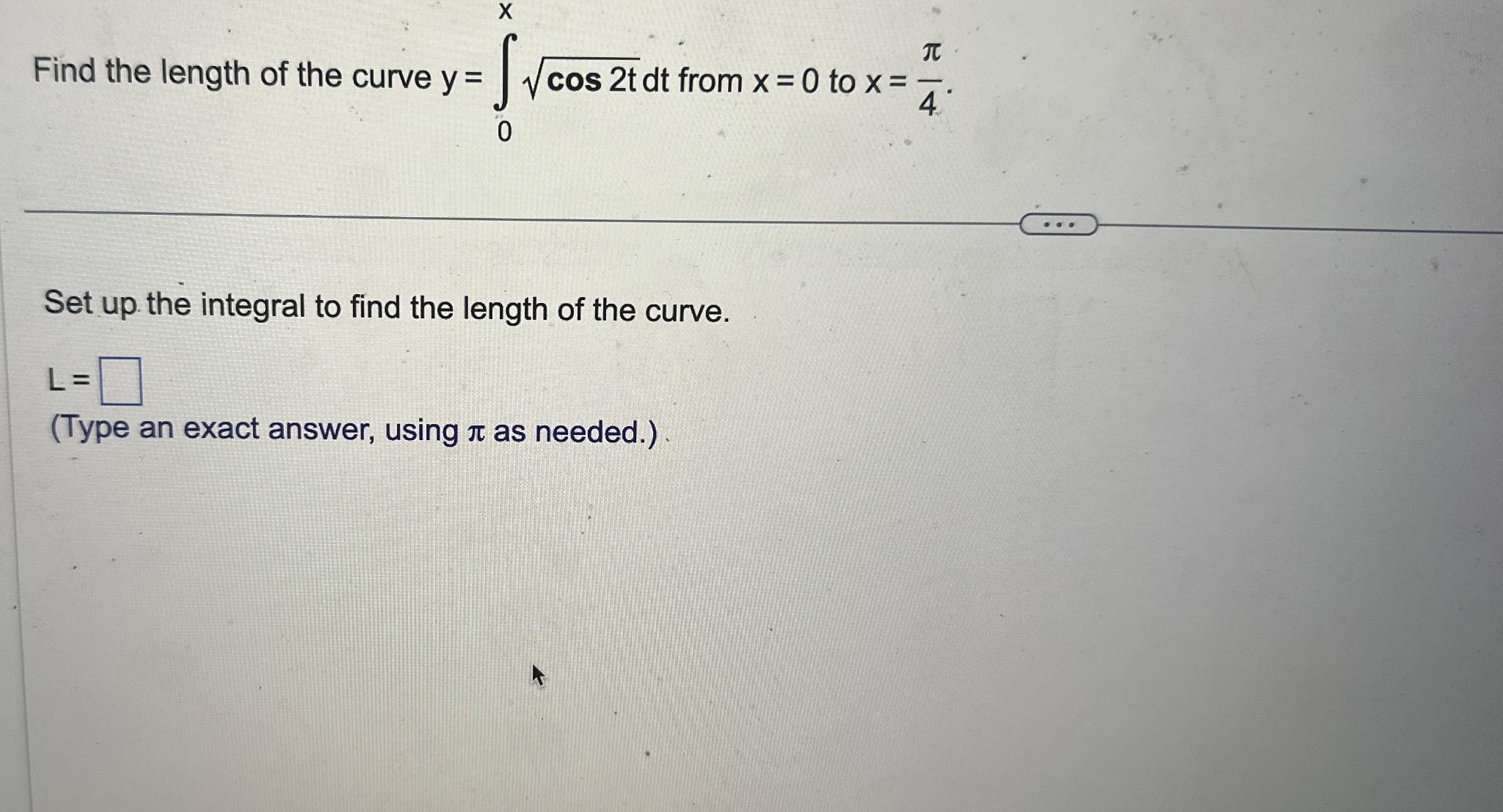 Solved Find the length of the curve y=∫0xcos2t2dt ﻿from x=0 | Chegg.com