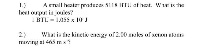 Solved 1.) A small heater produces 5118 BTU of heat. What is | Chegg.com