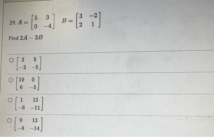 Solved 29. A=[503−4]B=[32−21] Find 2A−3B | Chegg.com