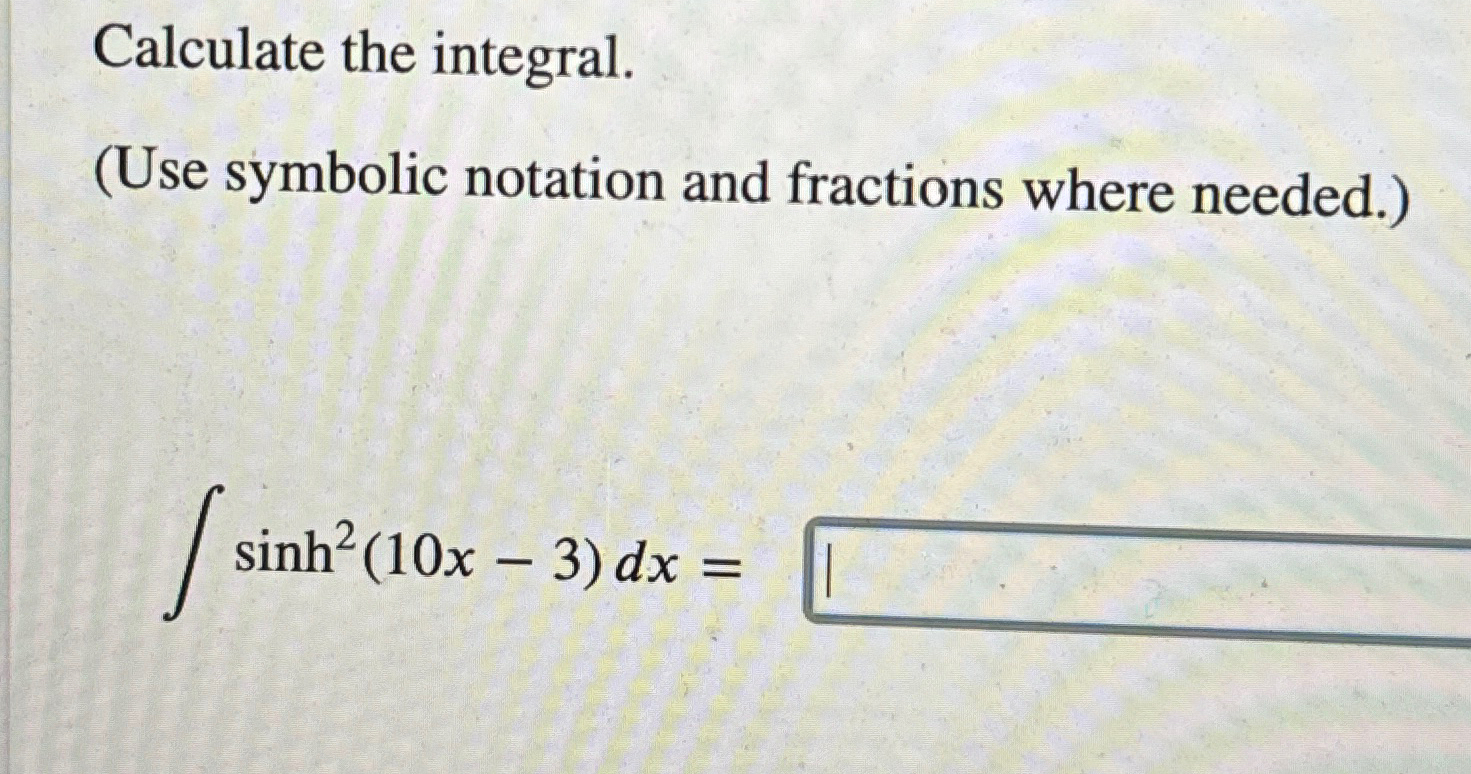 Solved Calculate the integral.(Use symbolic notation and | Chegg.com